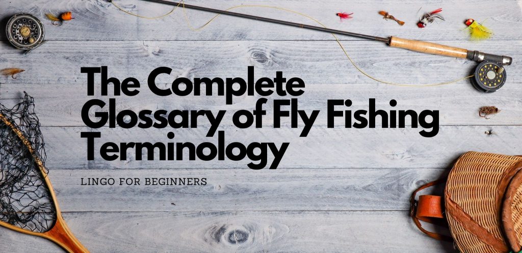 The Complete List of Fly Fishing Terms (Lingo for Beginners)